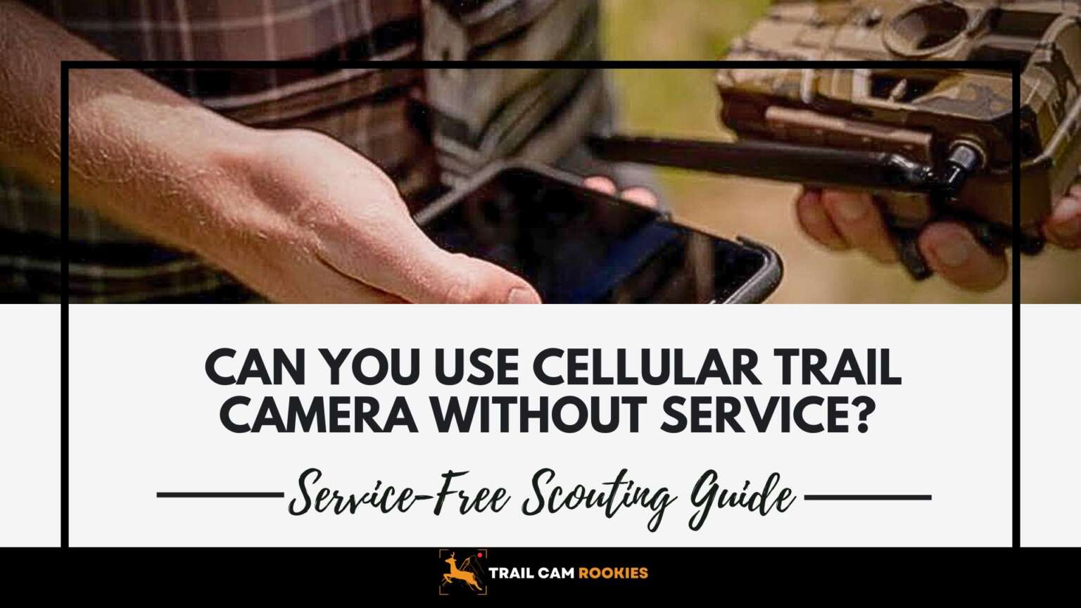 Do Cellular Trail Cameras Work Without Good Cell Service? Find Out!