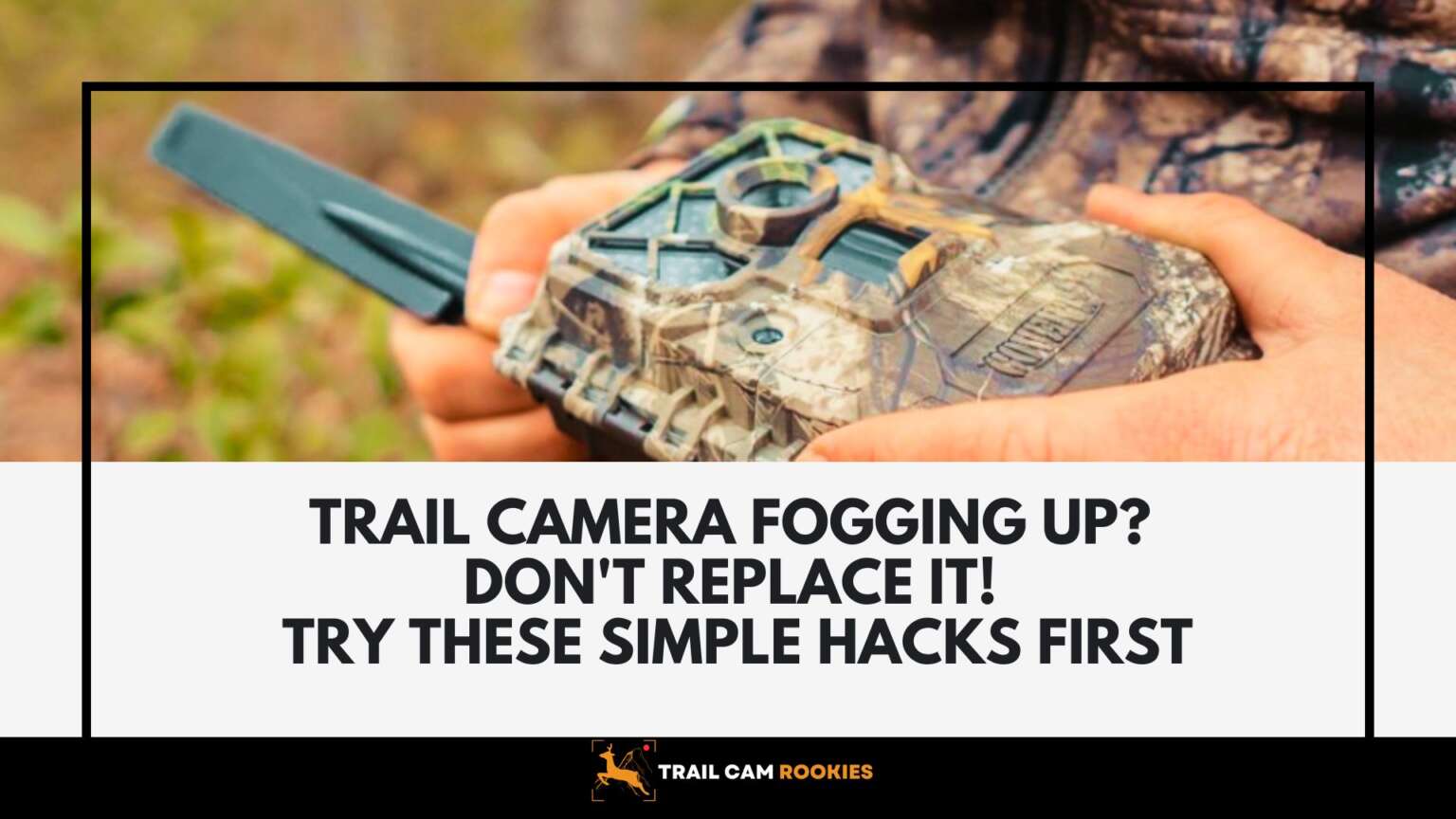 Trail Camera Fogging Up? Don't Replace It! Try These Simple Hacks First